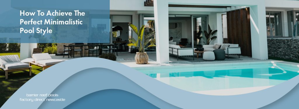 How To Achieve The Perfect Minimalistic Pool Style - Newcastle Swimming ...