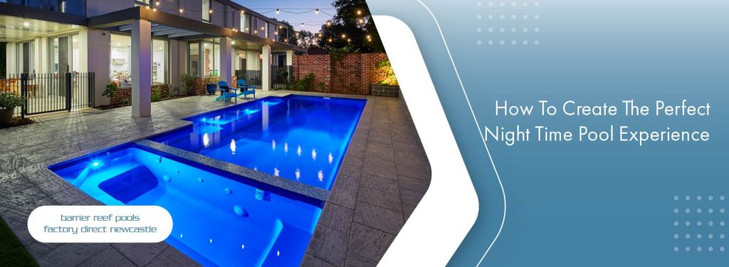How To Create The Perfect Night Time Pool Experience - Newcastle ...
