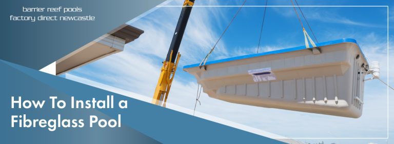 How To Install a Fibreglass Pool - Newcastle Swimming Pools