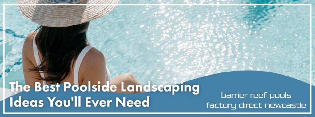 The Best Poolside Landscaping Ideas You'll Ever Need - Newcastle ...